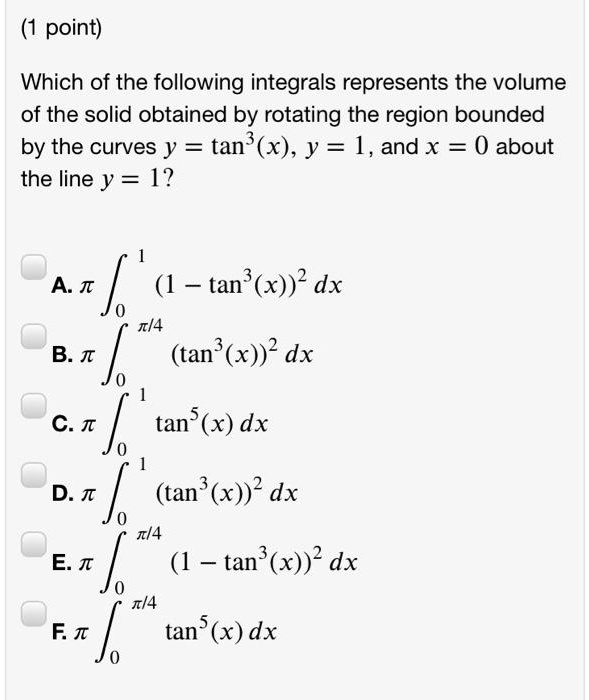 point which of the following integrals represents the volume of the solid obtained by rotating ...