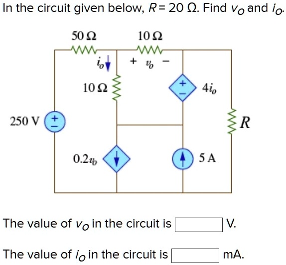 SOLVED: In the circuit given below, R=20 .Find vo and io 50 109 io +Vo 100 4io 250V R 0.2 5A The ...