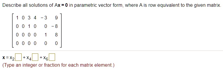 SOLVED: Describe all solutions of Ax = 0 in parametric vector form ...