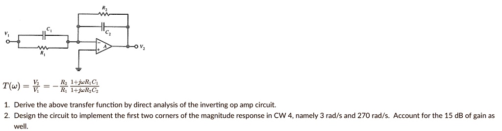 (V2)/(V1) = -(R2)/(R1)(1+jω R1C1)/(1+jω R2C2) 1. Derive the above ...