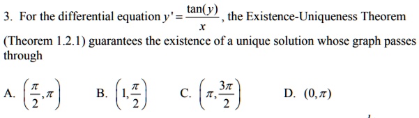SOLVED: For the differential equation y tan(y) , the Existence-Uniqueness Theorem (Theorem 1.2.1 ...