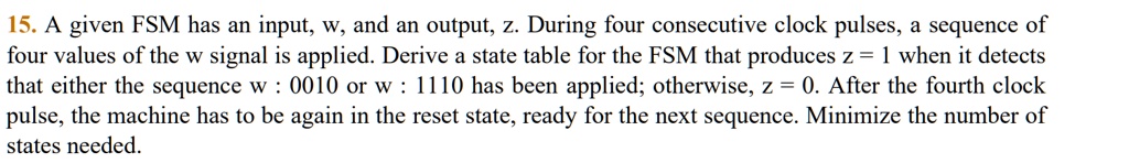 Solved A Given Fsm Has An Input W And An Output Z During Four Consecutive Clock Pulses A