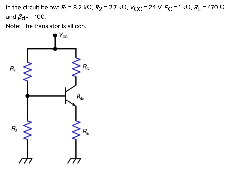 Solved In The Circuit Below R1 82 KΩ R2 27 KΩ Vcc 24 V Rc 1 KΩ Re 470 Ω And