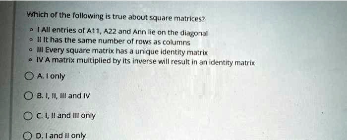SOLVED: Which of the following is true about square matrices? A. All entries of A11, A22, and ...