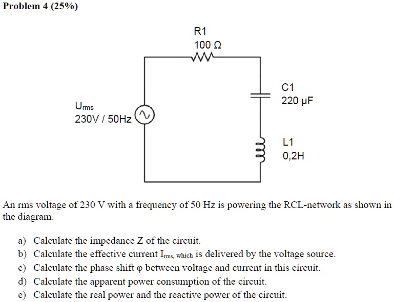 SOLVED: Problem 4 (25%) R = 100 Î© C = 220 F Urms = 230V / 50Hz L = 0 ...