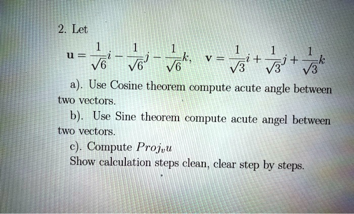 SOLVED: 2. Let u = Ja' V3i + V3' a) . Use Cosine theorem compute acute ... SOLVED: 2. Let u = Ja' V3i + V3' a) . Use Cosine theorem compute acute ...