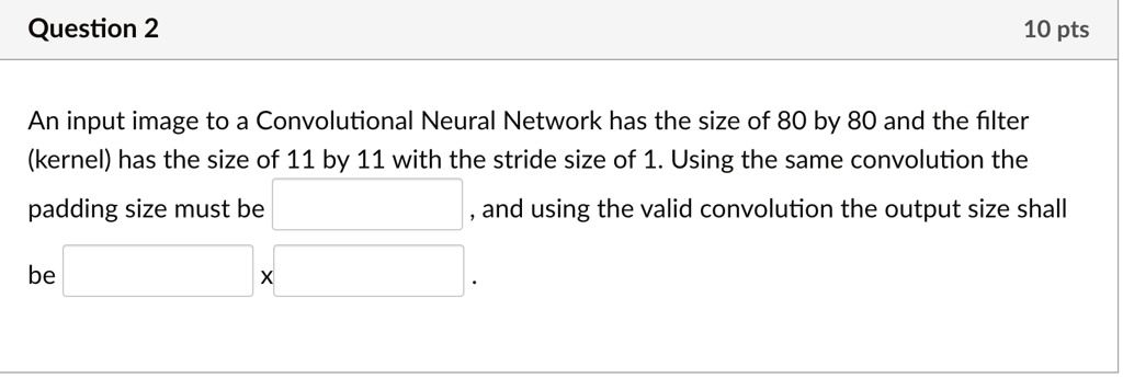 an input image to a convolutional neural network has the size of 80 by ...