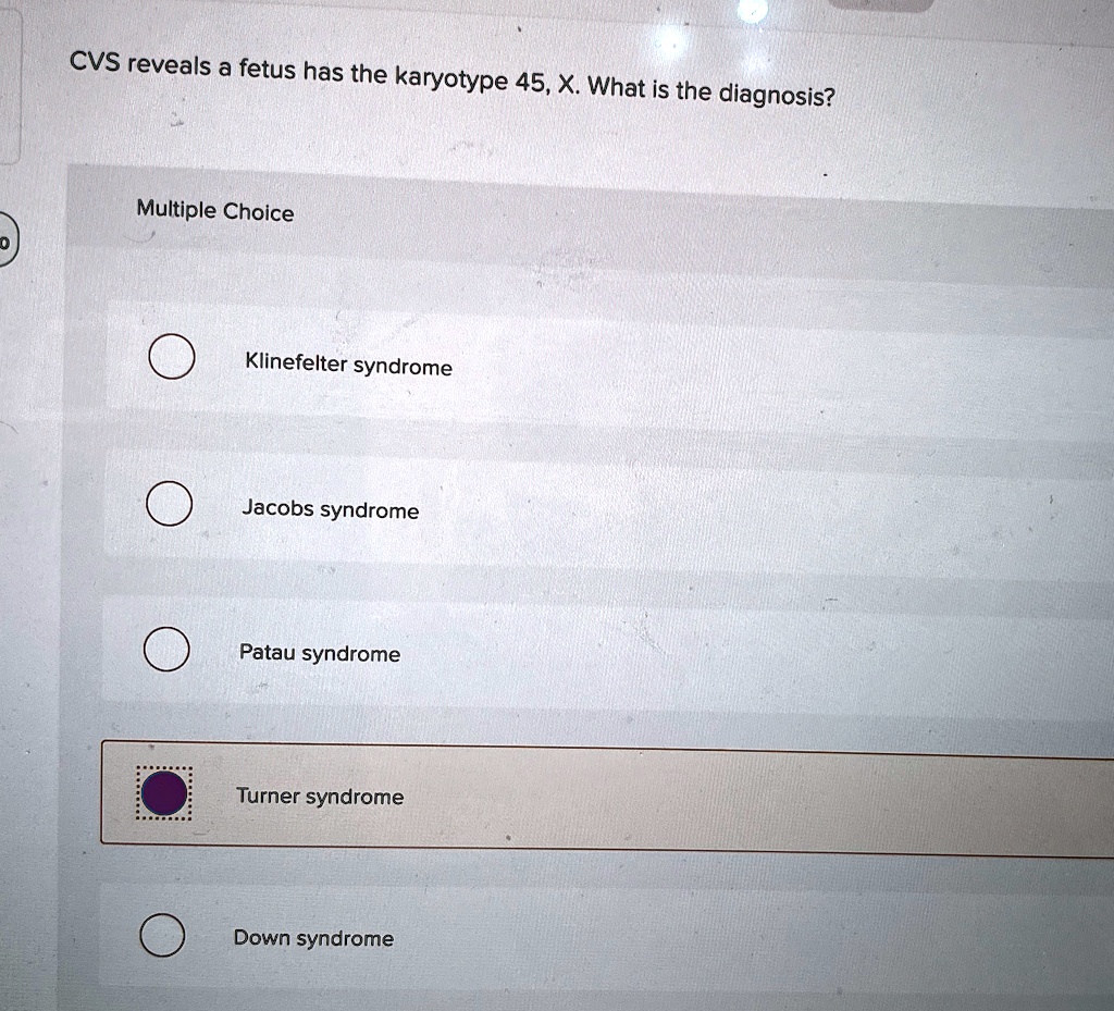 CVS reveals a fetus has the karyotype 45, X. What is the diagnosis ...