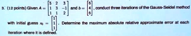 SOLVED: Texts: 5 2 3 3 and conduct three iterations of the Gauss-Seidel method. Determine the ...