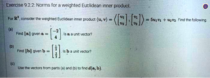 SOLVED:Exercise 9.2.2. Norms for a weighted Euclidean inner product For R? , consider the ...