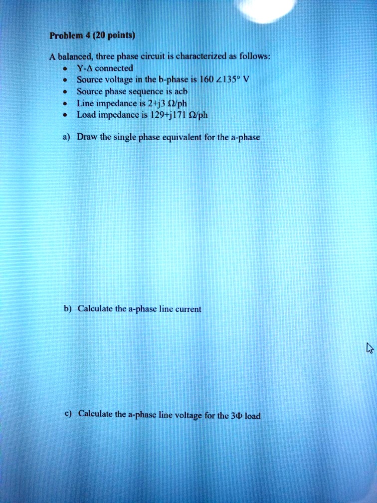 SOLVED: Problem 4 (20 points) A balanced, three-phase circuit is characterized as follows: - Y ...