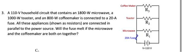3. A 110-V household circuit that contains an 1800-W microwave, a 1000 ...