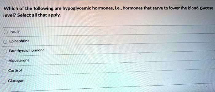 which of the following are hypoglycemic hormones ie hormones that serve ...