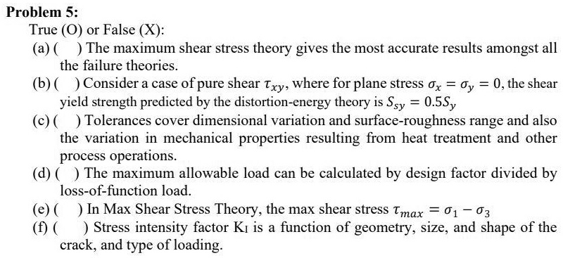 Problem 5: True (O) or False (X): (a) () The maximum shear stress ...