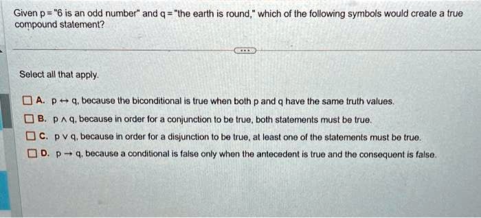 SOLVED: Given p=6 is an odd number and q=the earth is round, which of the following symbols ...