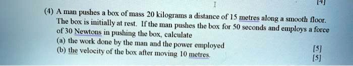 SOLVED: A man pushes box o mass 20 kilograms distance of' 15 metres ...