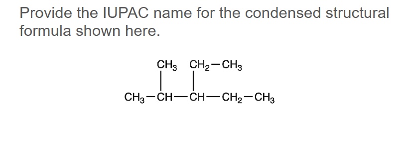 Provide the IUPAC name for the condensed structural formula shown here ...