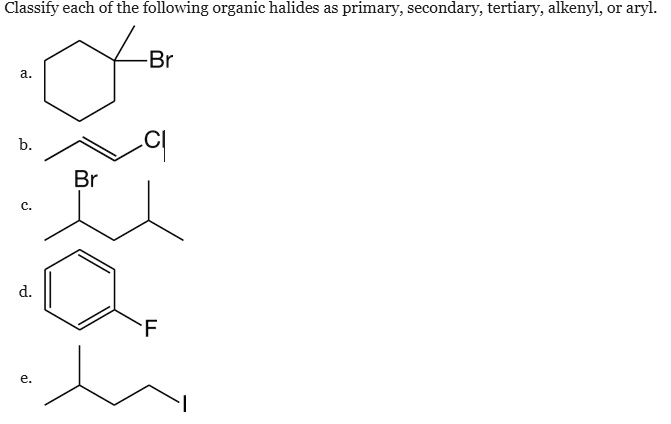 Classify each of the following organic halides as primary; secondary ...
