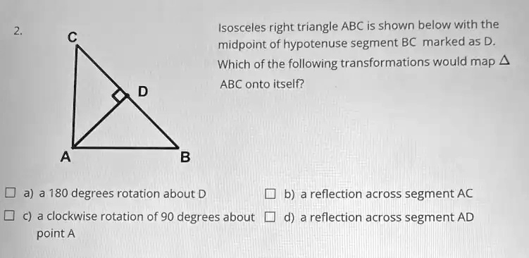 2. Isosceles right triangle ABC is shown below with the midpoint of hypotenuse segment BC marked ...