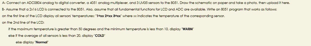 SOLVED: A- Connect an ADC0804 analog-to-digital converter, a 4051 analog multiplexer, and 3 LM35 ...