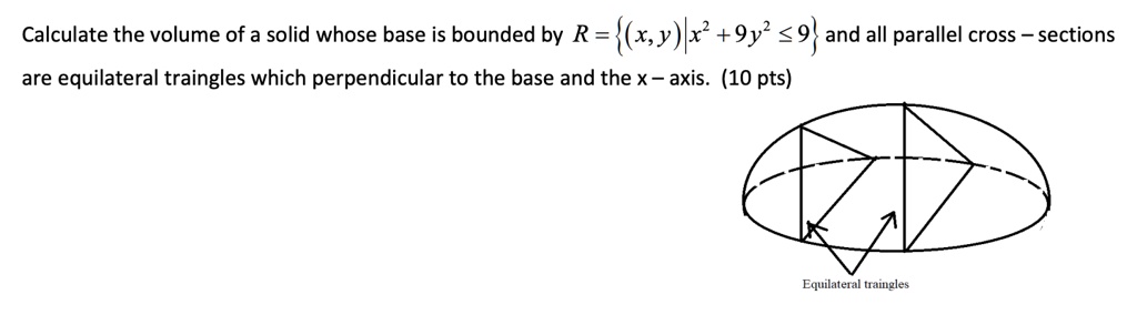 calculate the volume of a solid whose base is bounded by rxsyx9y 9and ...