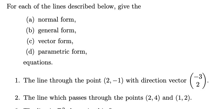 SOLVED: For each of the lines described below, give the a) normal form, (b general form; vector ...
