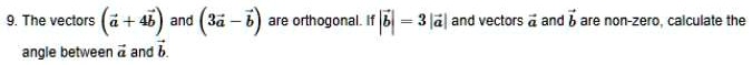 SOLVED: 9. The vectors a + and 3a angle between and b are orthogonal ...