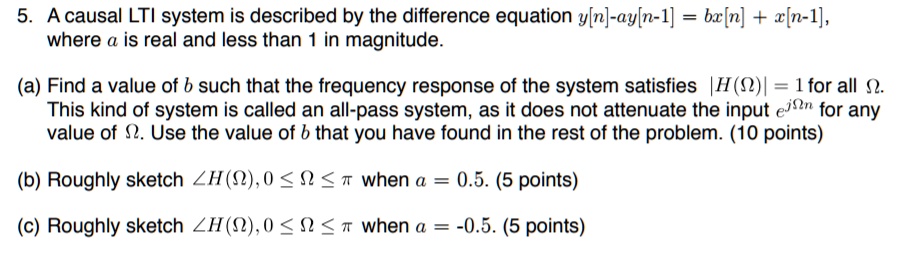 5. A causal LTI system is described by the difference equation y[n] - ay[n-1] = bx[n] + x[n-1 ...