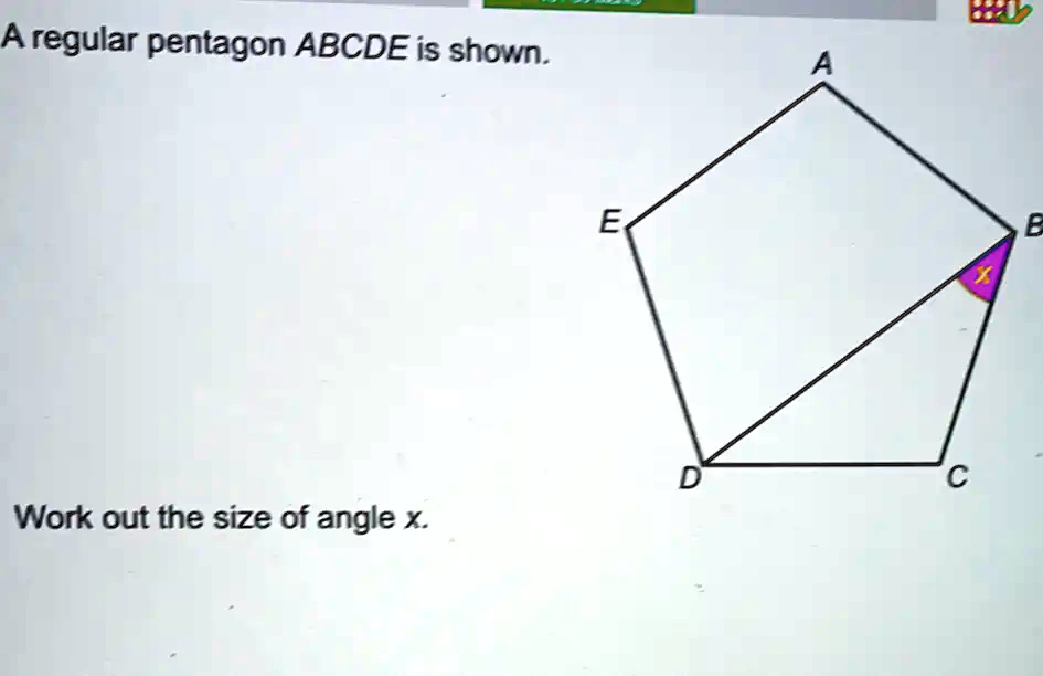 SOLVED: A regular pentagon ABCDE is shown. Work out the size of angle X.