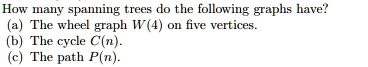 SOLVED: How many spanning trees do the following graphs have? (a) The ...