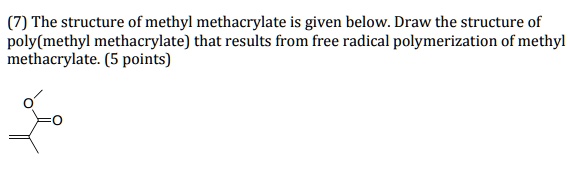(7) The structure of methyl methacrylate is given below. Draw the ...