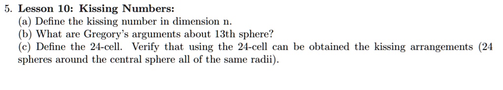 5. Lesson 10: Kissing Numbers: (a) Define the kissing number in dimension n. (b) What are ...