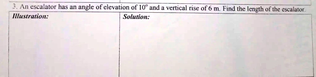 an escalator has an angle of elevation of 10 and vertical rise of 6 m ...