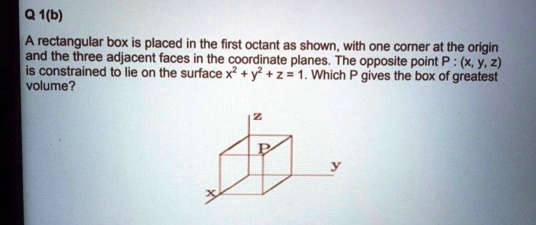 SOLVED: A rectangular box is placed in the first octant as shown, with one corner at the origin ...