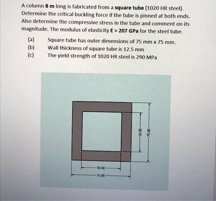 A column 8 m long is fabricated from a square tube (1020 HR steel ...