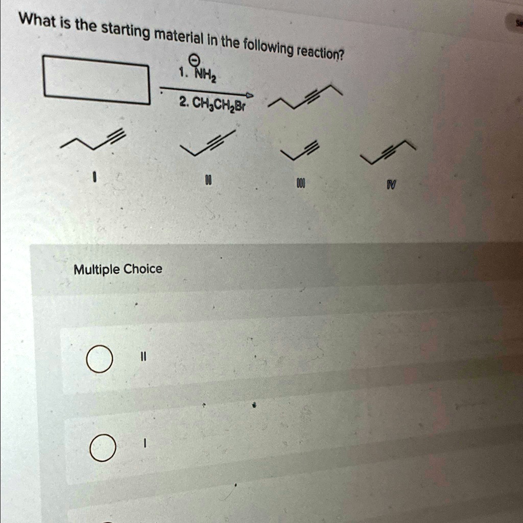 SOLVED: What is the starting material in the following reaction ...