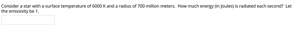 SOLVED: Consider a star with surface temperature of 6000 K and radius ...