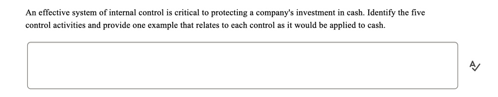 SOLVED: An effective system of internal control is critical to ...