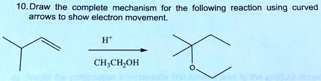 SOLVED: 10.Draw the complete mechanism for the following reaction using curved arrows to show ...