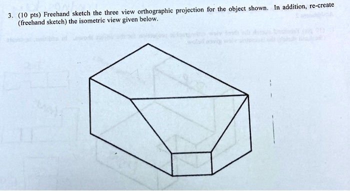 SOLVED: Orthographic projection for the object shown below. 10 pts French and sketch the three ...
