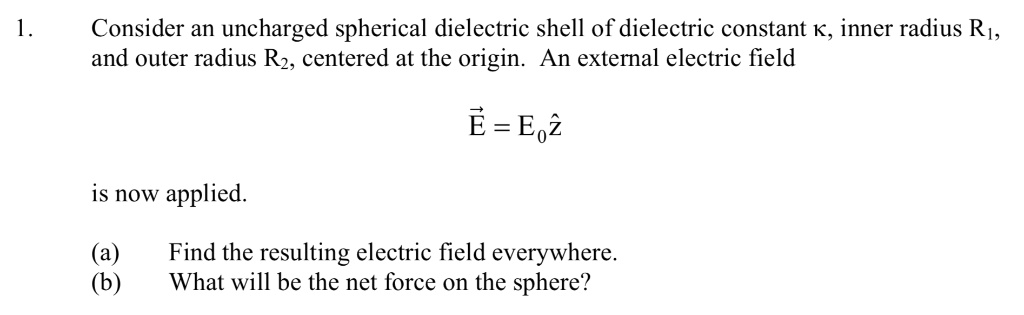 1 consider an uncharged spherical dielectric shell of dielectric ...