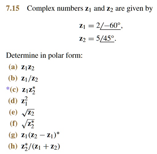 7.15 Complex numbers z1 and z2 are given by z1 = 2∠ -60^∘, z2 = 5∠ 45^∘. Determine in polar form ...