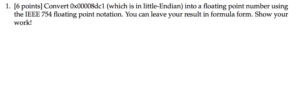 Solved Convert 0x00008dc1 Which Is In Little Endian Into A Floating Point Number Using The