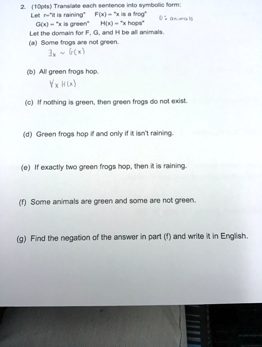 SOLVED: (1Opts) Translate each sentence into symbolic form: Let r"it is raining" F(x) "xis frog ...