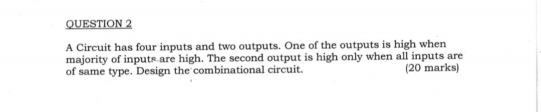 Solved Question 2 A Circuit Has Four Inputs And Two Outputs One Of The Outputs Is High When