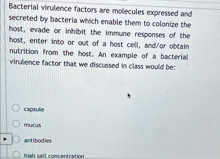 SOLVED: Bacterial virulence factors are molecules expressed and ...