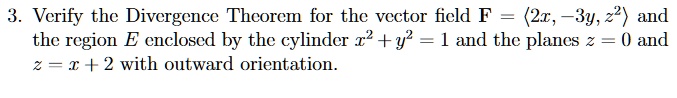 SOLVED: 3. Verify the Divergence Theorem for the vector field F = 2,-3y ...