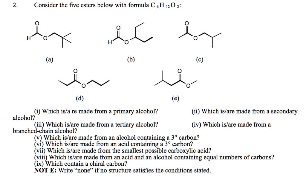 SOLVED: Consider the five esters below with formula C6H12O2. Which is/are made from a primary ...