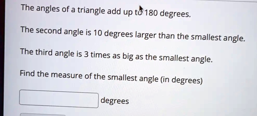 The angles of a triangle add up to 180 degrees. The second angle is 10 ...