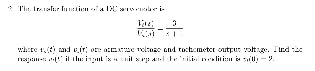 SOLVED: The transfer function of a DC servomotor is: Vt(s) = 3Va(s ...
